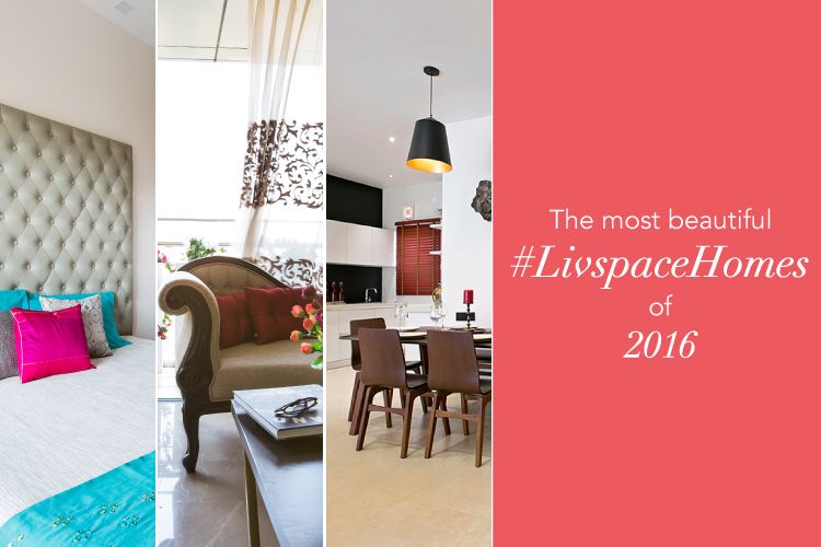Discover the 6 Stunning Livspace Homes That Captivated Us in 2016