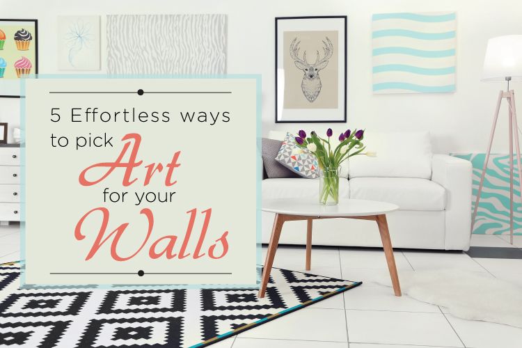 5 Effortless Ways To Pick Art For Your Walls