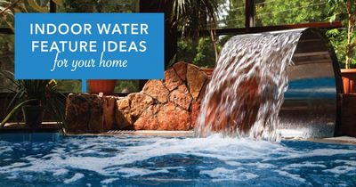 Indoor Water Feature Ideas For Your Home - Magazine India